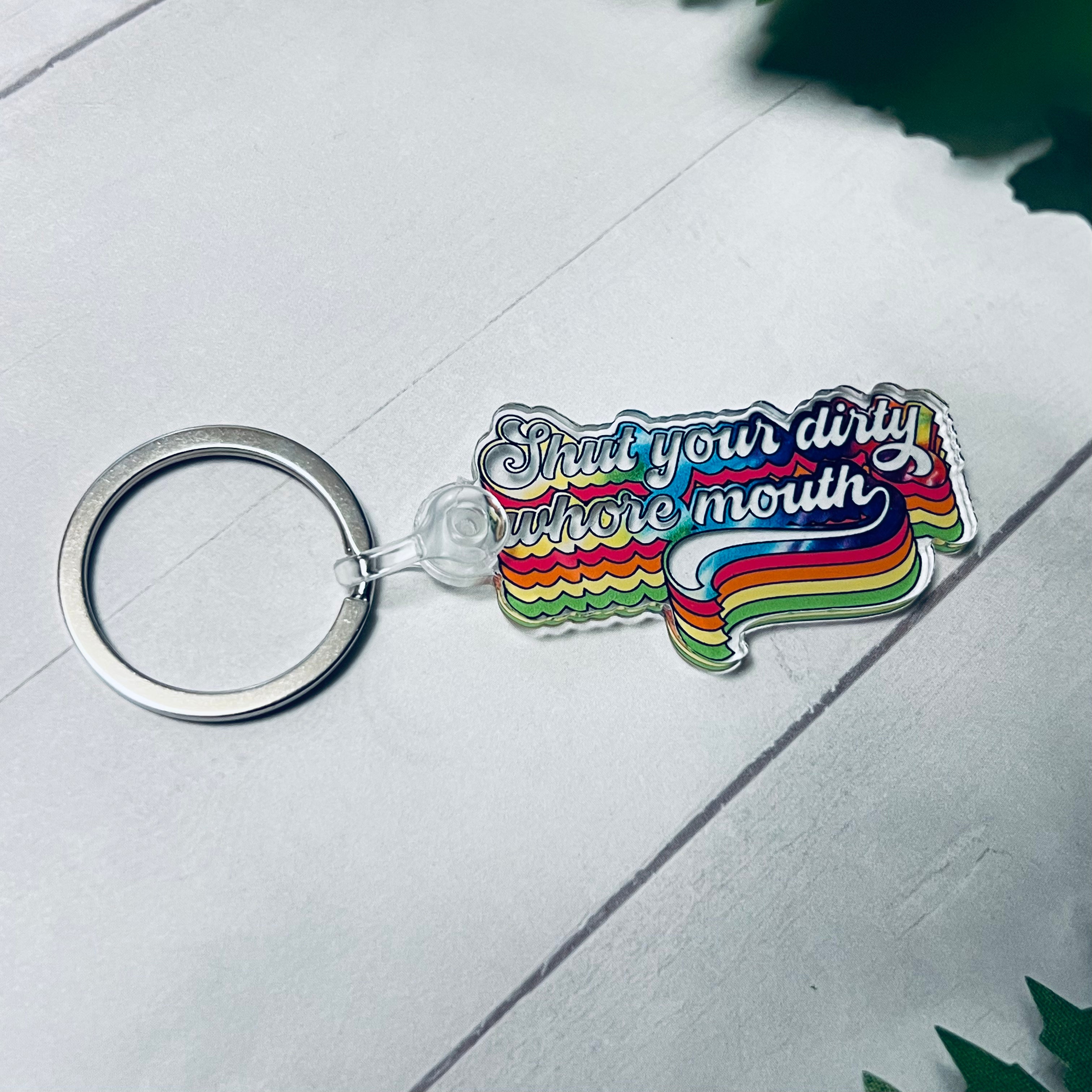 Shut your dirty whore mouth Keychain – Sassy Bitch Designs